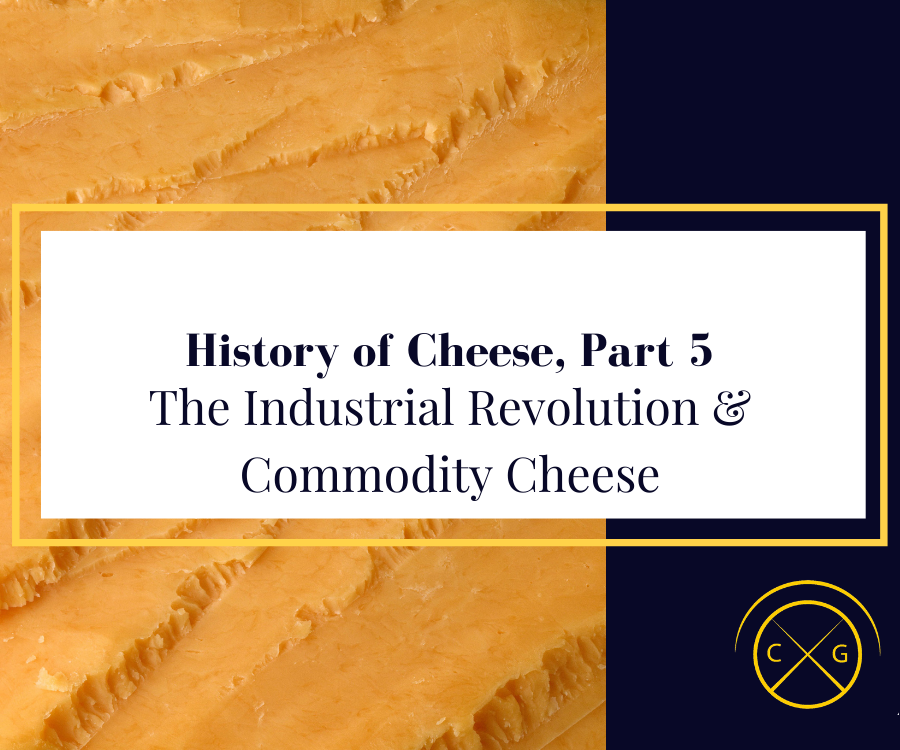 History of Cheese in the Industrial Revolution – Cheese Grotto